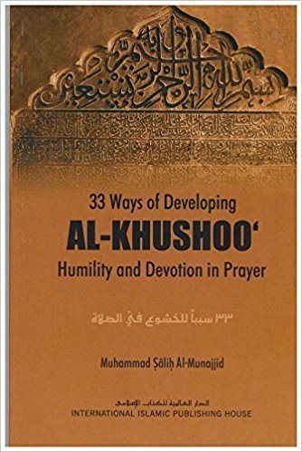 33 Ways of Developing al-Khushoo‘: Humility and Devotion in Prayer ...