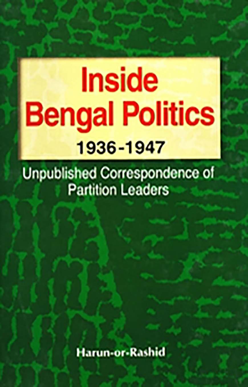 Inside Bengal Politics: 1936-1947: Unpublished Correspondence of ...