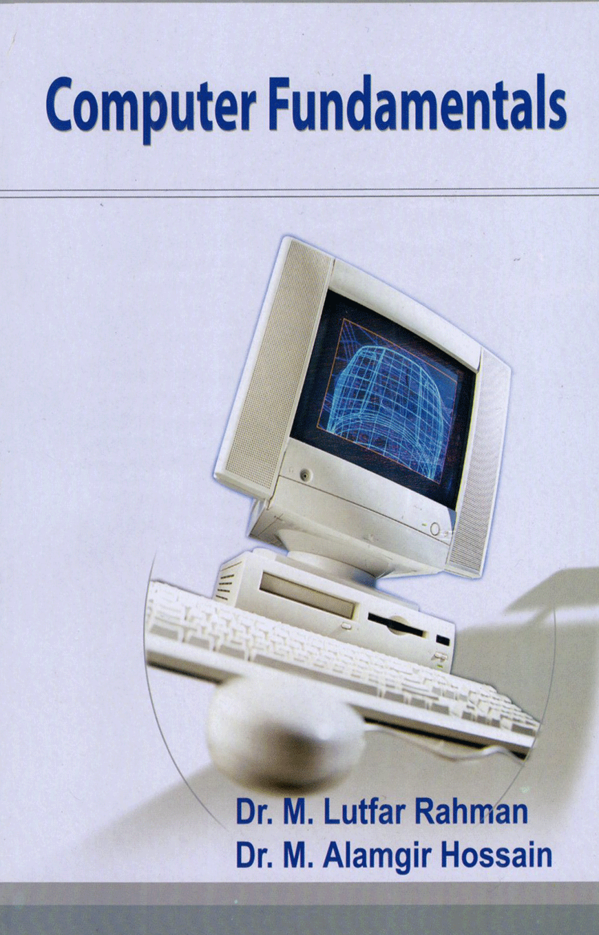 Computer Fundamentals - ড. মোহাম্মাদ আলমগীর হোসেন, ড. মোহাম্মাদ লুতফুর ...