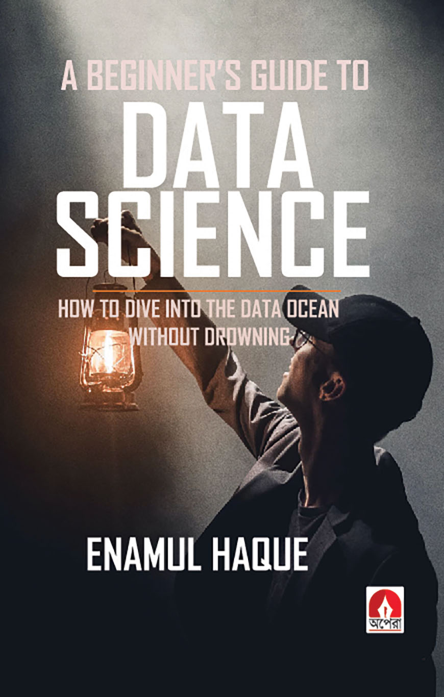 A Beginner's Guide To Data Science - Enamul Haque (Technology matters) | A Beginner S Guide To ...